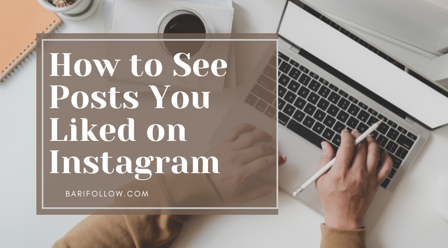How to See Posts You Liked on Instagram